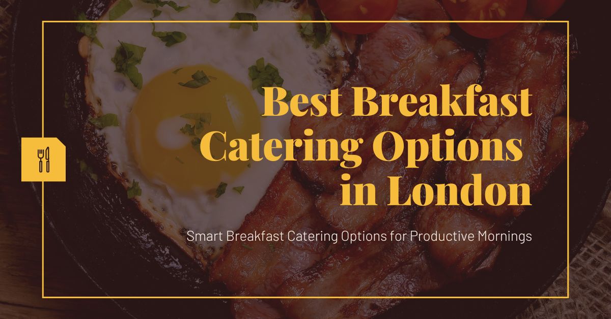 Best Breakfast Catering Options in London - Masters Catering